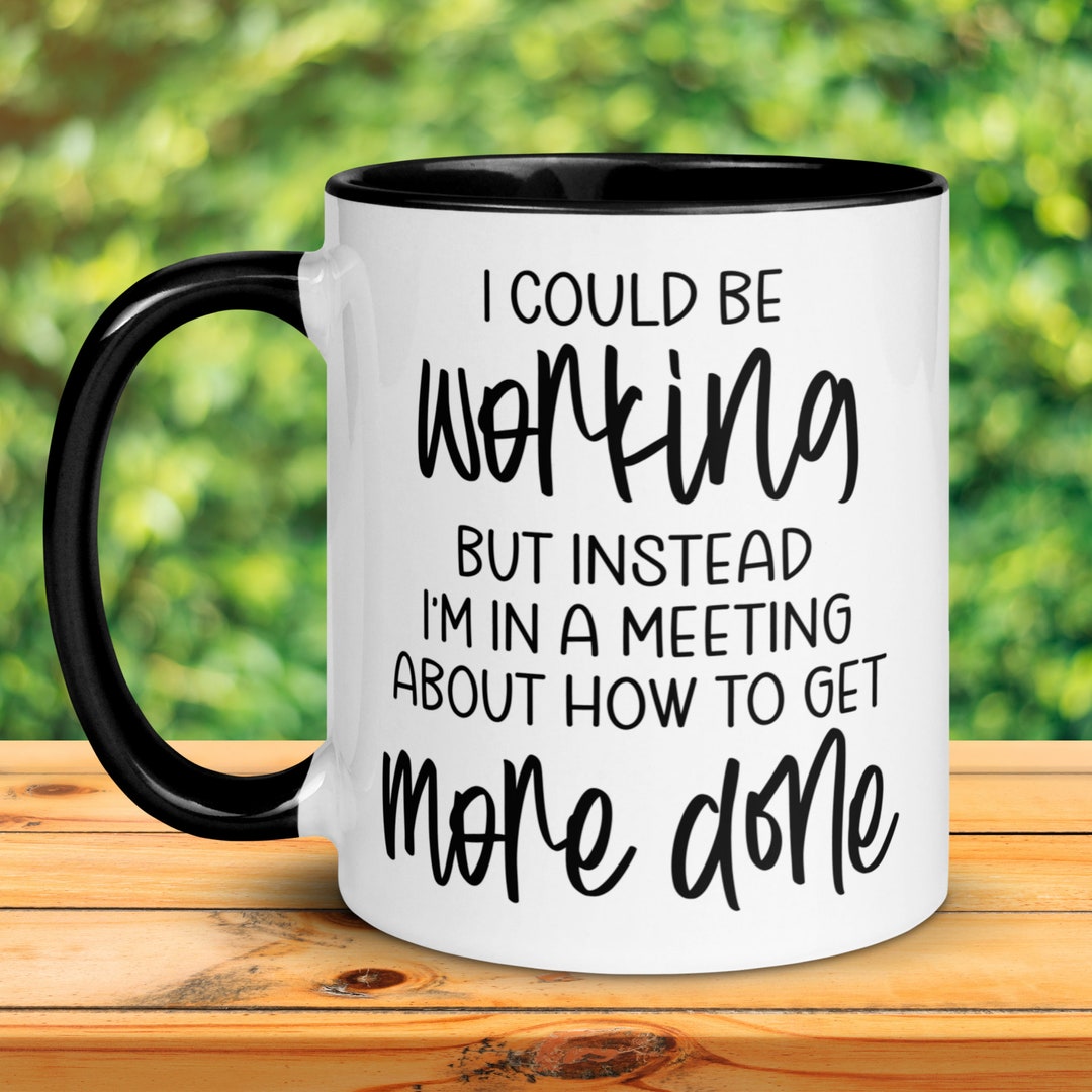 I Could Be Working Instead I'm in A Meeting, Office Mug, Sarcastic Gift ...
