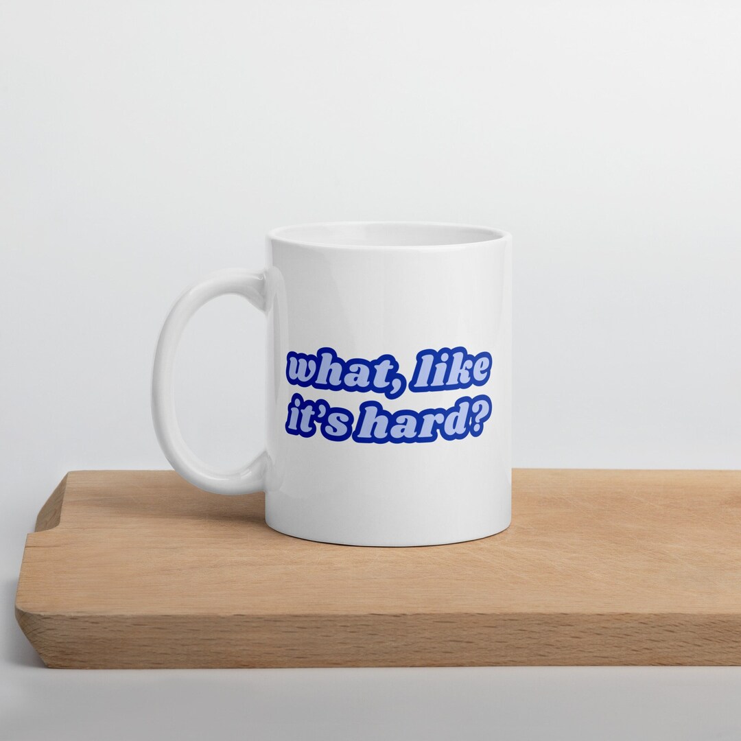 What, Like It's Hard Mug, Legally Blonde Mug, Elle Woods Mug, Future ...