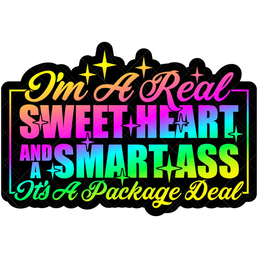 I'm A Real Sweet Heart and A Smart Ass It's A Package Deal Svg, Sassy ...