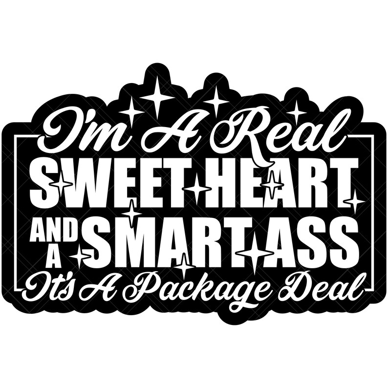 I'm A Real Sweet Heart and A Smart Ass It's A Package Deal Svg, Sassy ...