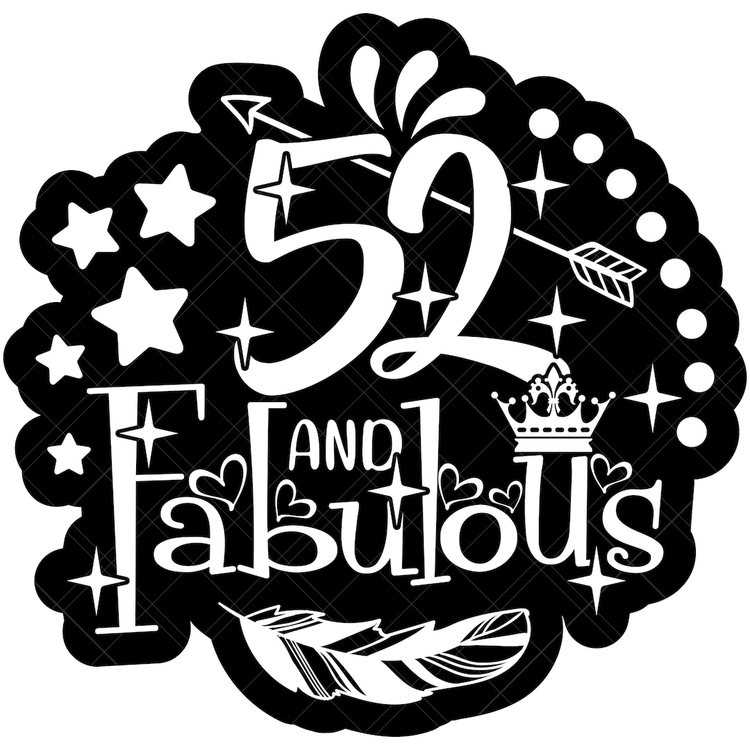 52 and Fabulous Svg, 52nd Birthday Svg, 52nd Birthday Shirt Svg ...