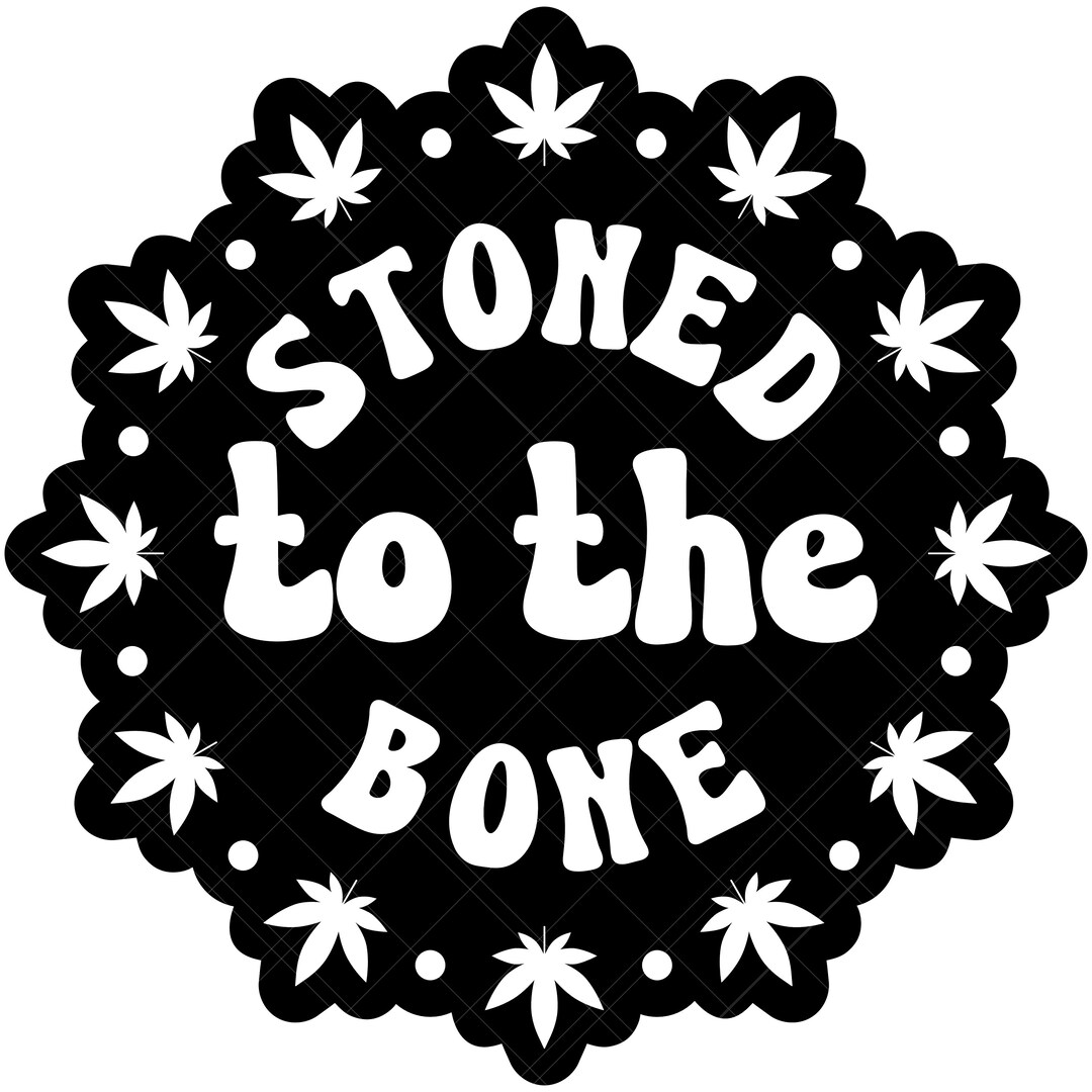 Stoned to the Bone Svg, Marijuana Svg, Weed Svg, Stoner Girl Svg, Weed ...