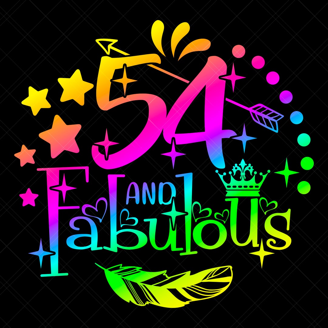 54 and Fabulous Svg, 54th Birthday Svg, 54th Birthday Shirt Svg ...