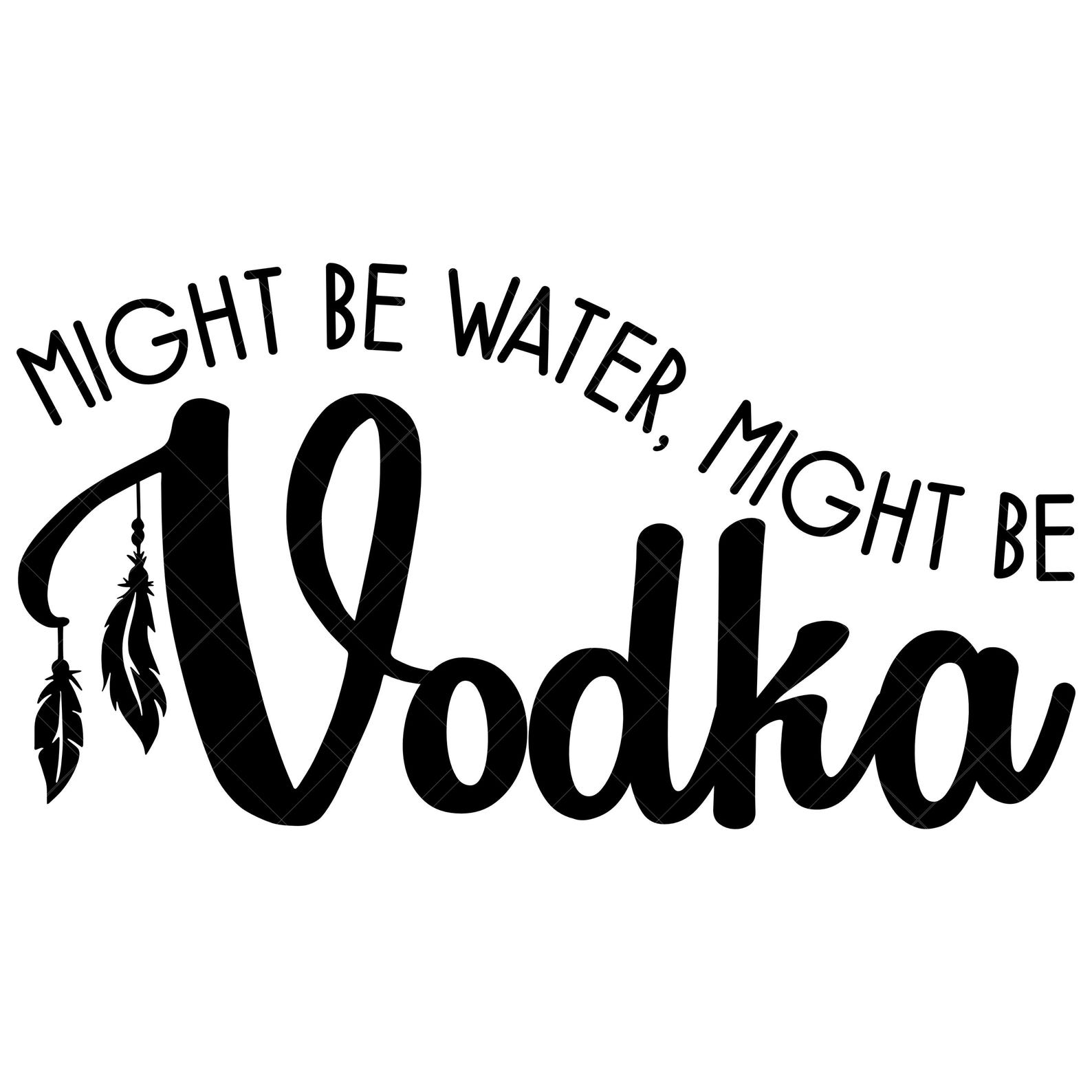 Might Be Water Might Be Vodka SVG, Vodka Svg, Water Svg, Workout Svg ...