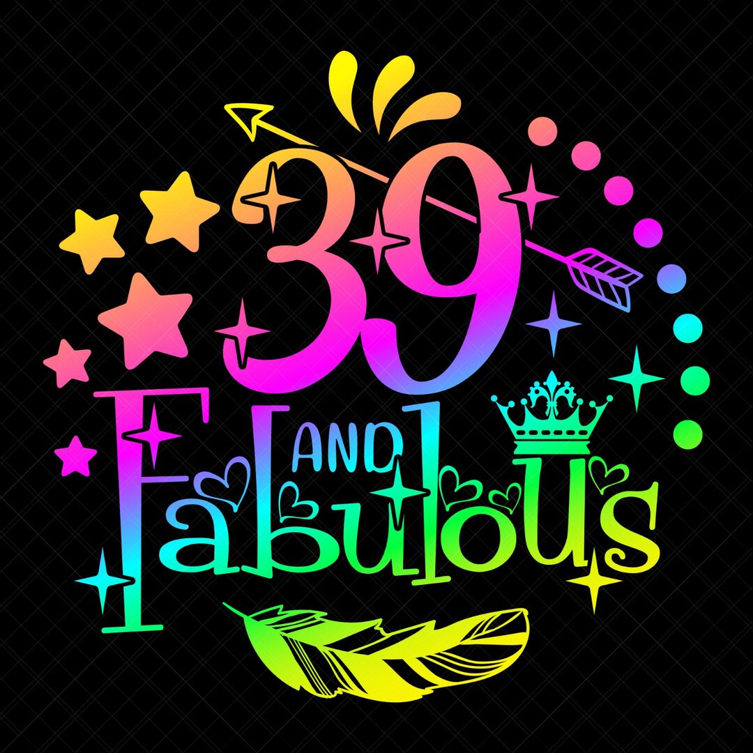39 and Fabulous Svg, 39th Birthday Svg, 39th Birthday Shirt Svg ...