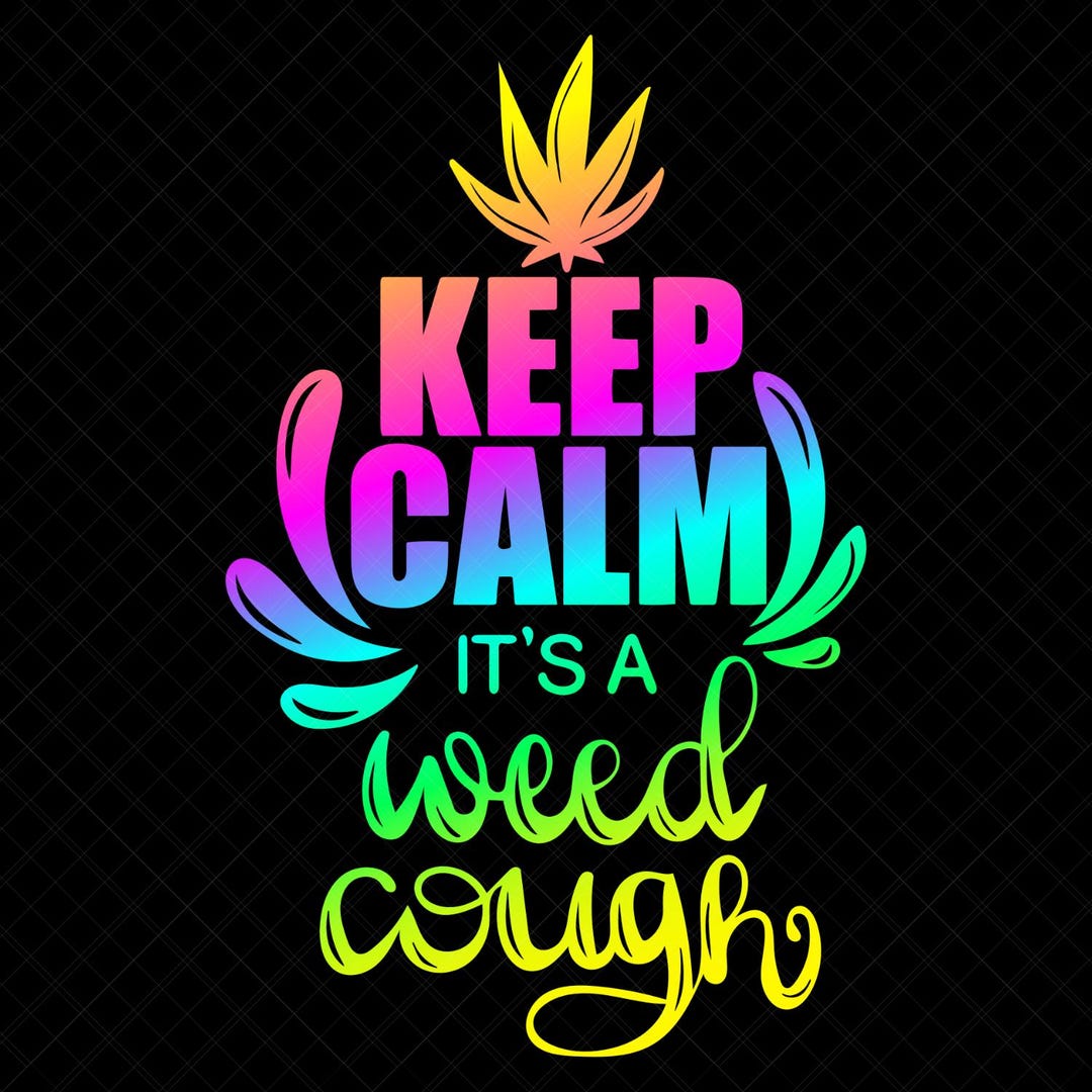Keep Calm It's A Weed Cough SVG PNG EPS Digital Download Print Cut ...