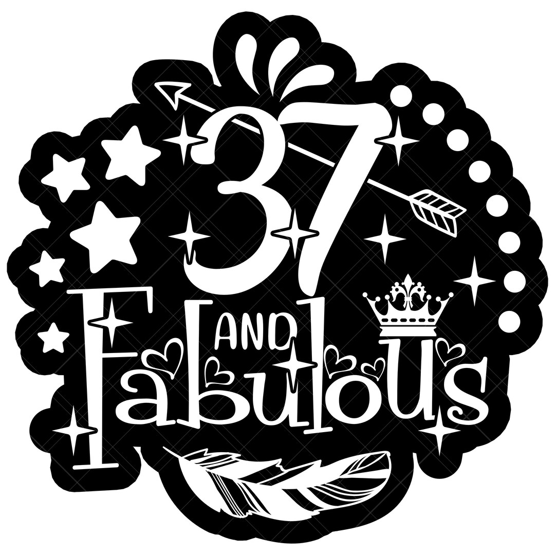 37 and Fabulous Svg, 37th Birthday Svg, 37th Birthday Shirt Svg ...