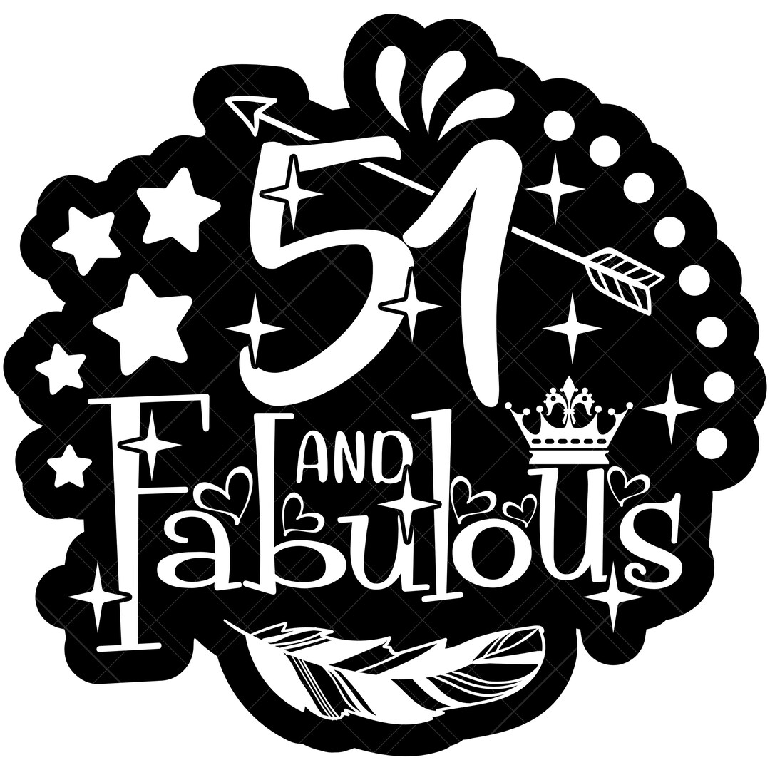 51 and Fabulous Svg, 51st Birthday Svg, 51st Birthday Shirt Svg ...