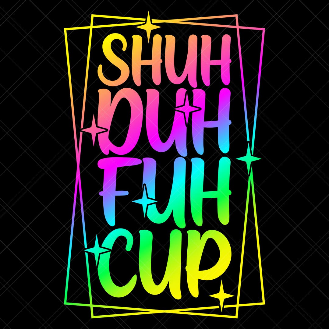 Shuh Duh Fuh Cup SVG PNG EPS Digital Download Print Cut Files - Etsy