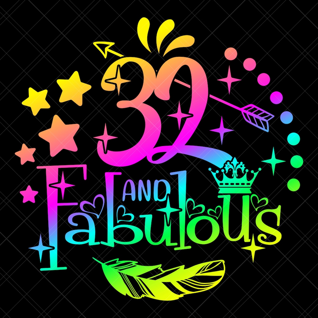 32 and Fabulous Svg, 32nd Birthday Svg, 32nd Birthday Shirt Svg ...