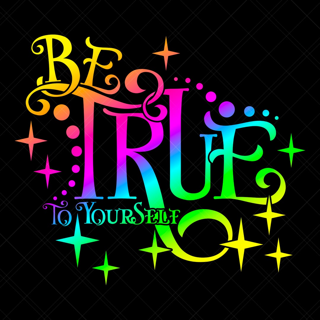 Be True to Yourself Svg, Be Real Svg, Be You Svg, Be True Svg, Strong ...
