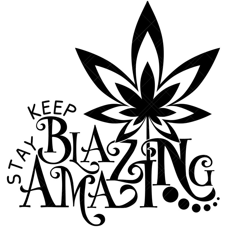 Keep Blazing Stay Amazing Svg, Marijuana Svg, Weed Svg, Stoner Girl Svg ...