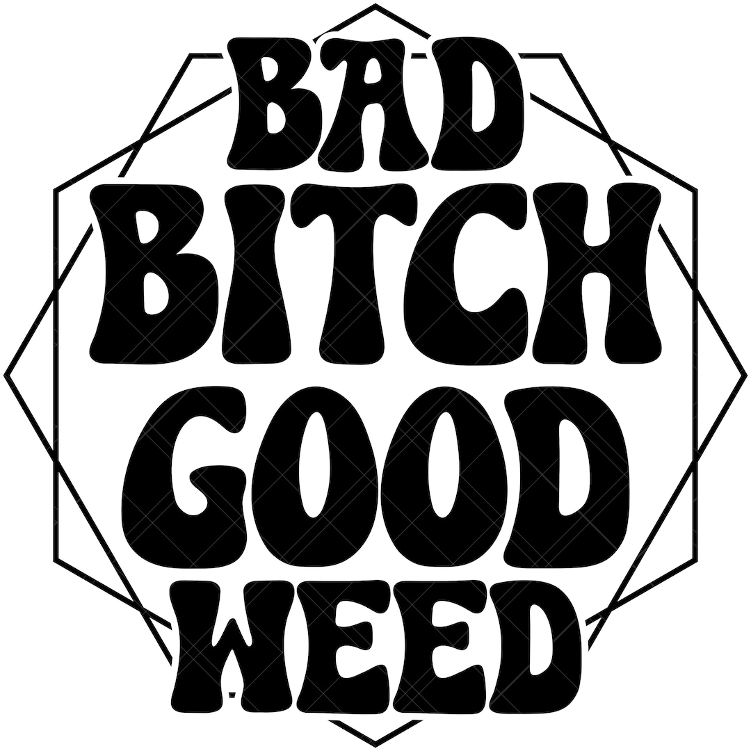 Bad Bitch Good Weed Svg, Marijuana Svg, Weed Svg, Stoner Girl Svg, Weed ...