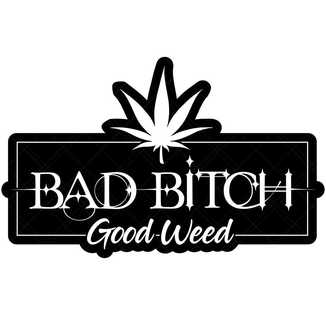 Bad Bitch Good Weed Svg, Marijuana Svg, Weed Svg, Stoner Girl Svg, Weed ...