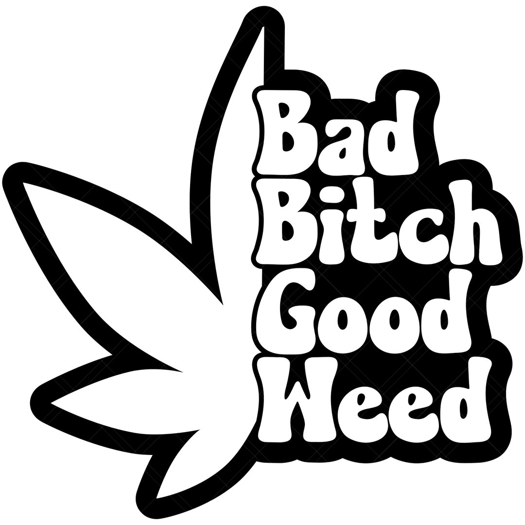 Bad Bitch Good Weed Svg, Marijuana Svg, Weed Svg, Stoner Girl Svg, Weed ...