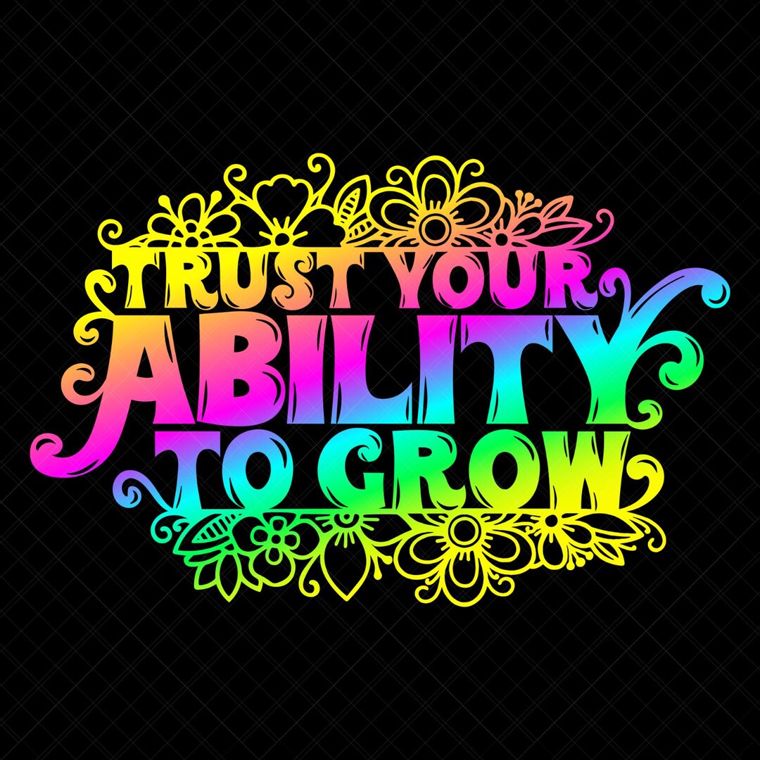Trust Your Ability to Grow Svg Svg Eps Dxf Png Jpg Digital Download ...