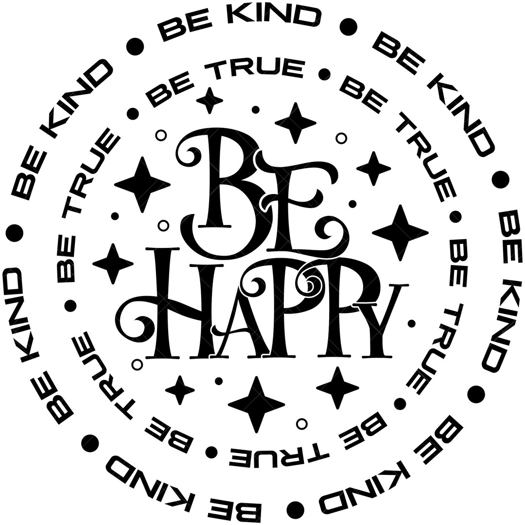 Be Happy Svg, Be True Svg, Be Kind Svg, Be Real Svg, Be You Svg, Be ...