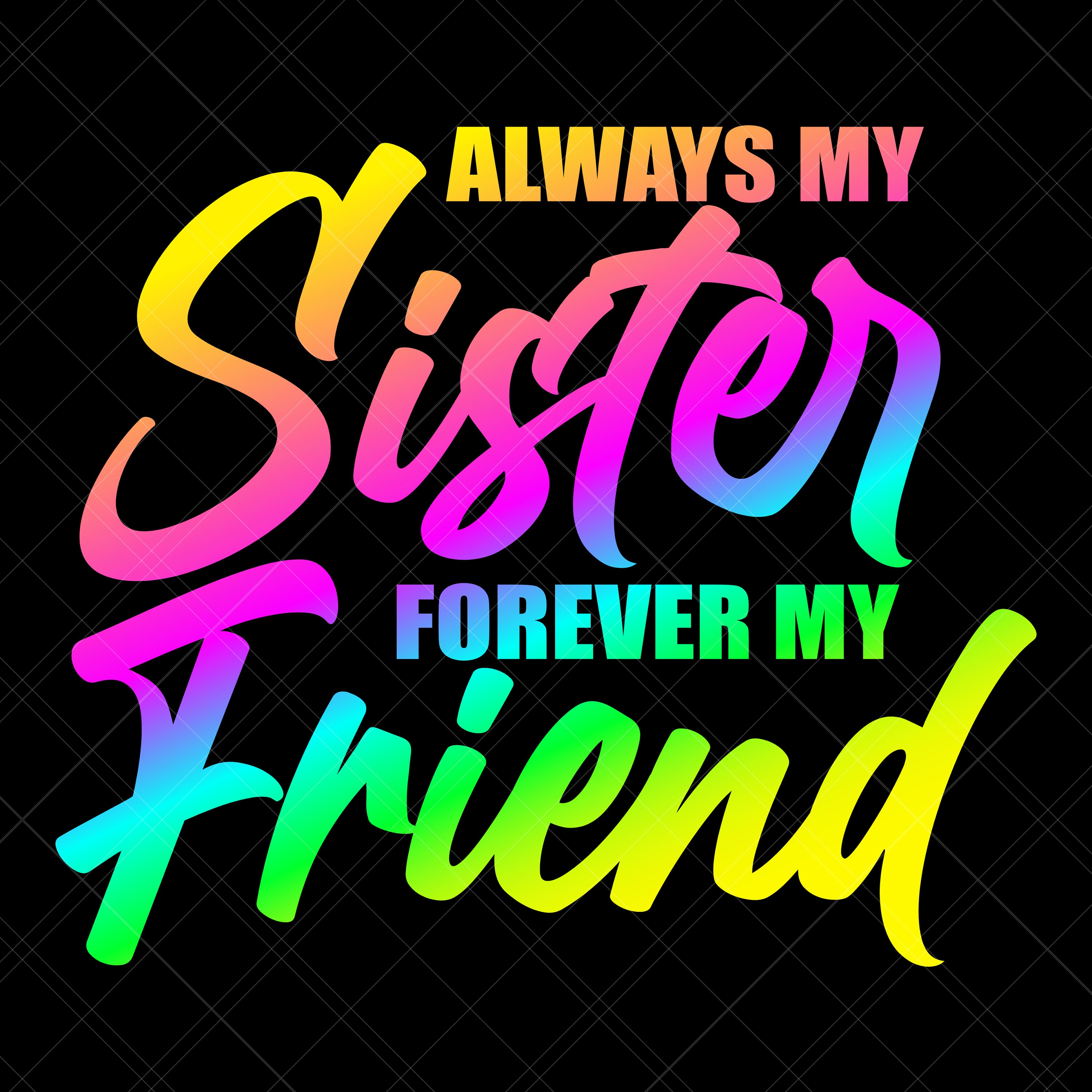 Always My Sister Forever My Friend Svg, Sister Svg, Friend Svg, Always ...