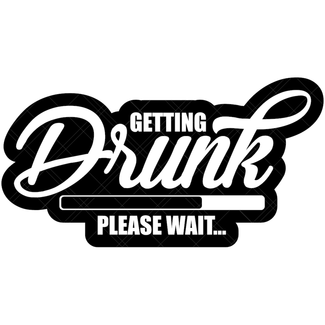 Getting Drunk Please Wait Svg, Wine Svg, Drunk Svg, Alcohol Svg, Funny ...