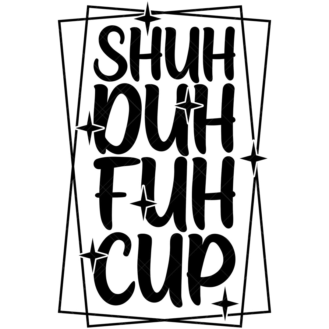 Shuh Duh Fuh Cup Svg, Sassy Quote Svg, Adult Svg, Sarcastic Quote Svg ...