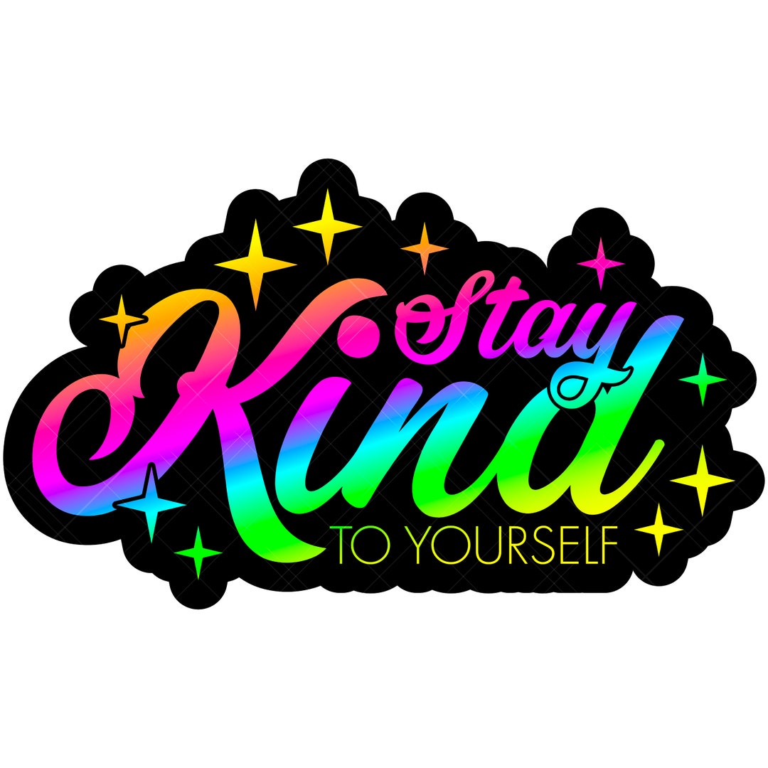 Stay Kind to Yourself Svg, Be Kind Svg, Be You Svg, Be True Svg, Strong ...