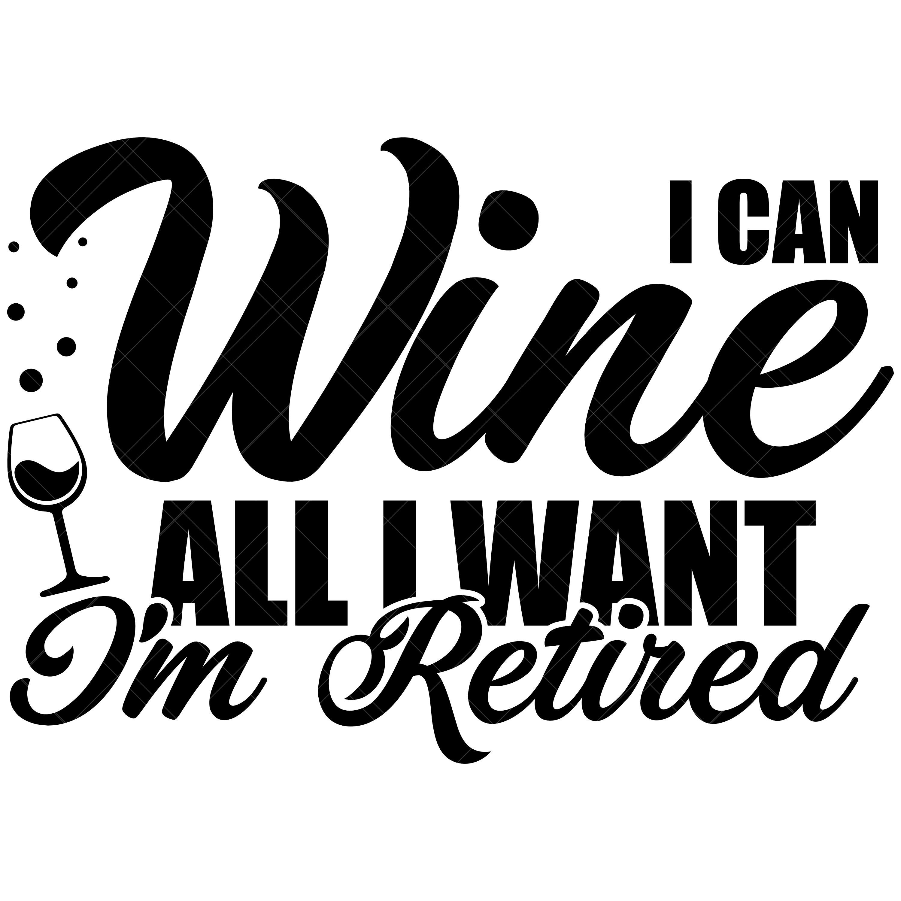 I Can Wine All I Want I'm Retired Svg, Pension Svg, Senior Svg, Retired ...
