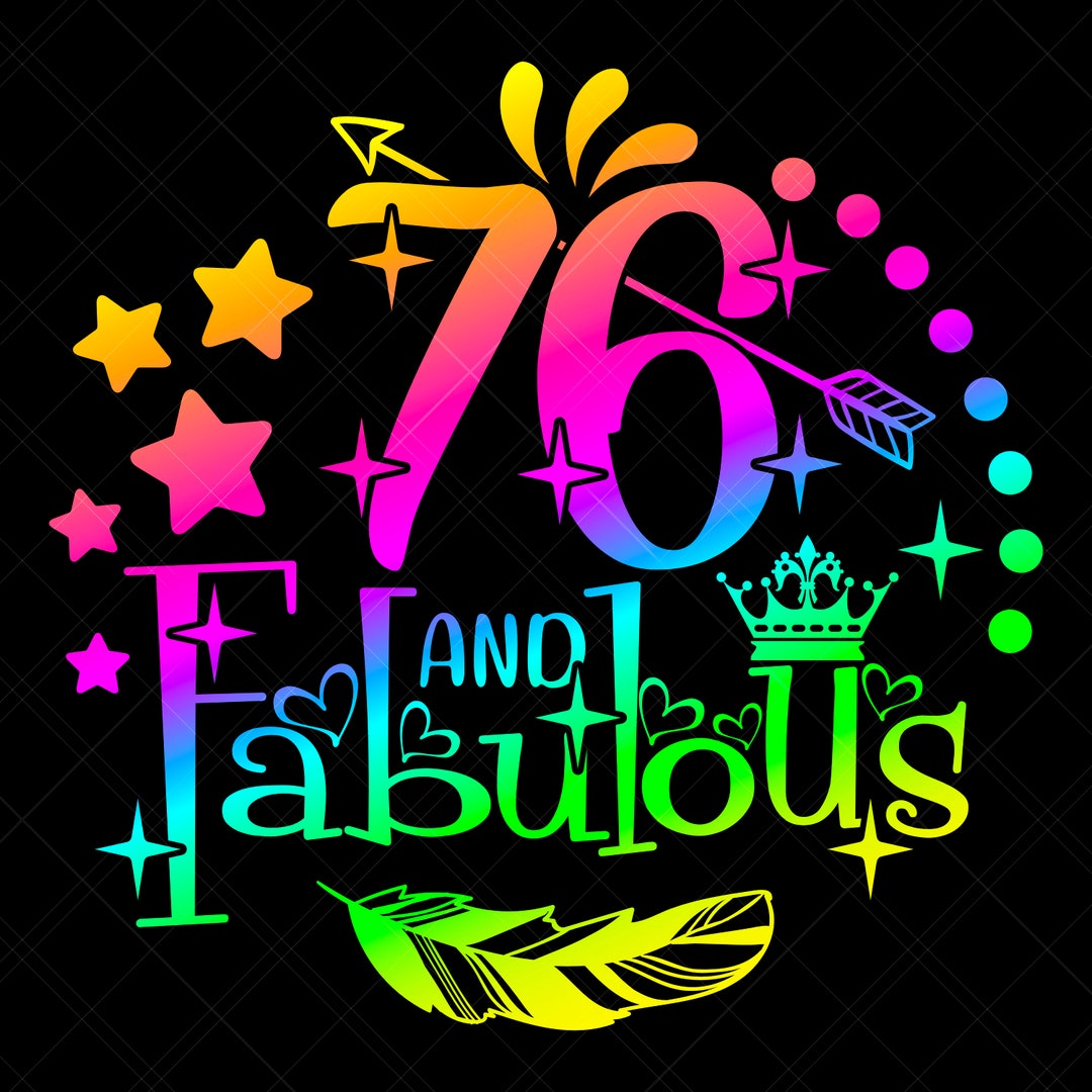 76 and Fabulous Svg, 76th Birthday Svg, 76th Birthday Shirt Svg ...