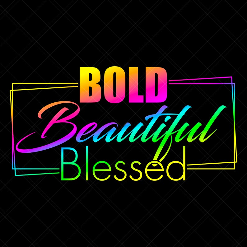 Bold Beautiful Blessed Svg, Bold Svg, Self Love Svg, Beautiful Svg ...