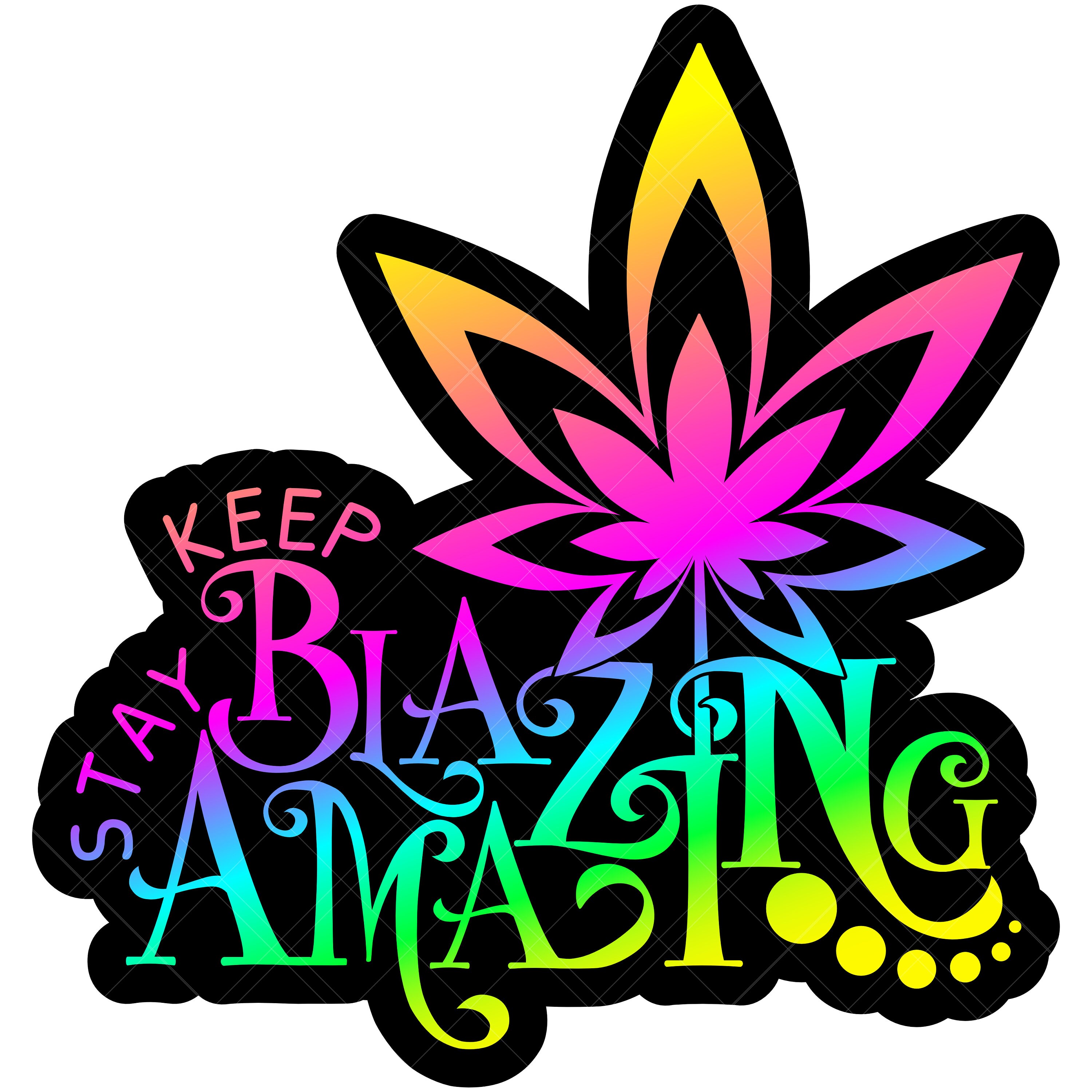 Keep Blazing Stay Amazing Svg, Marijuana Svg, Weed Svg, Stoner Girl Svg ...