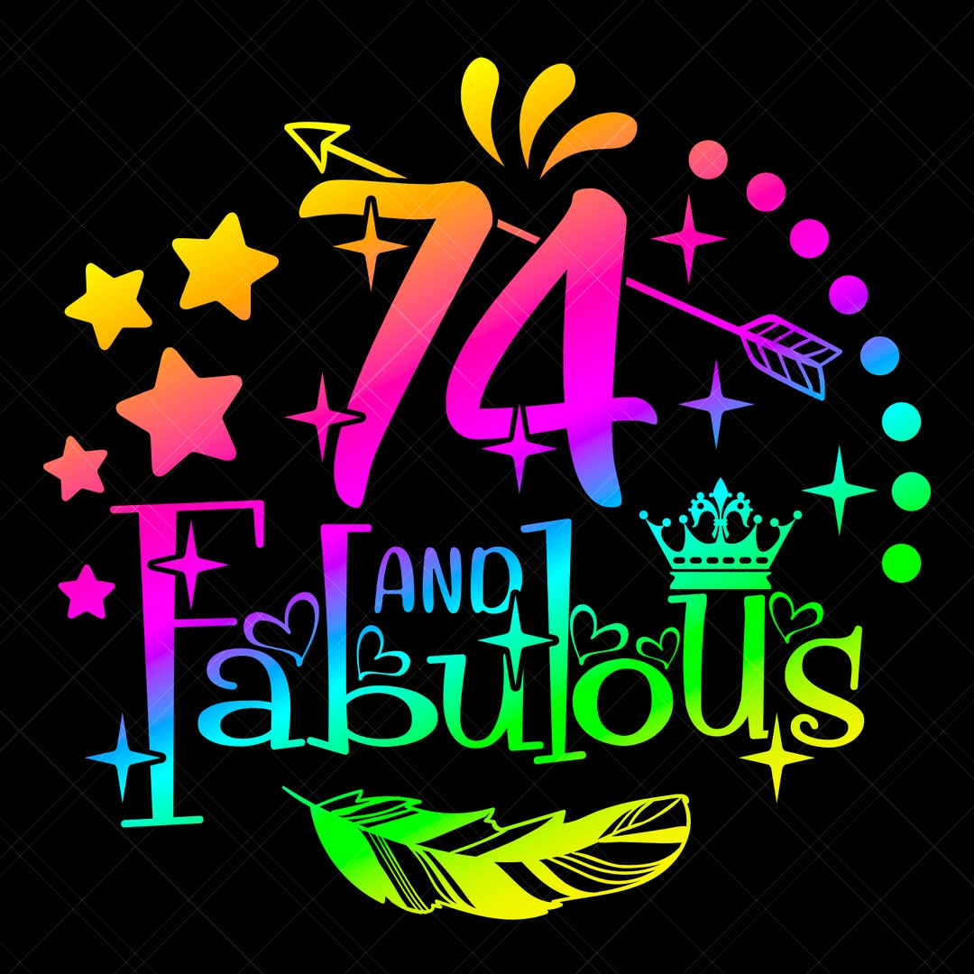 74 and Fabulous Svg, 74th Birthday Svg, 74th Birthday Shirt Svg ...