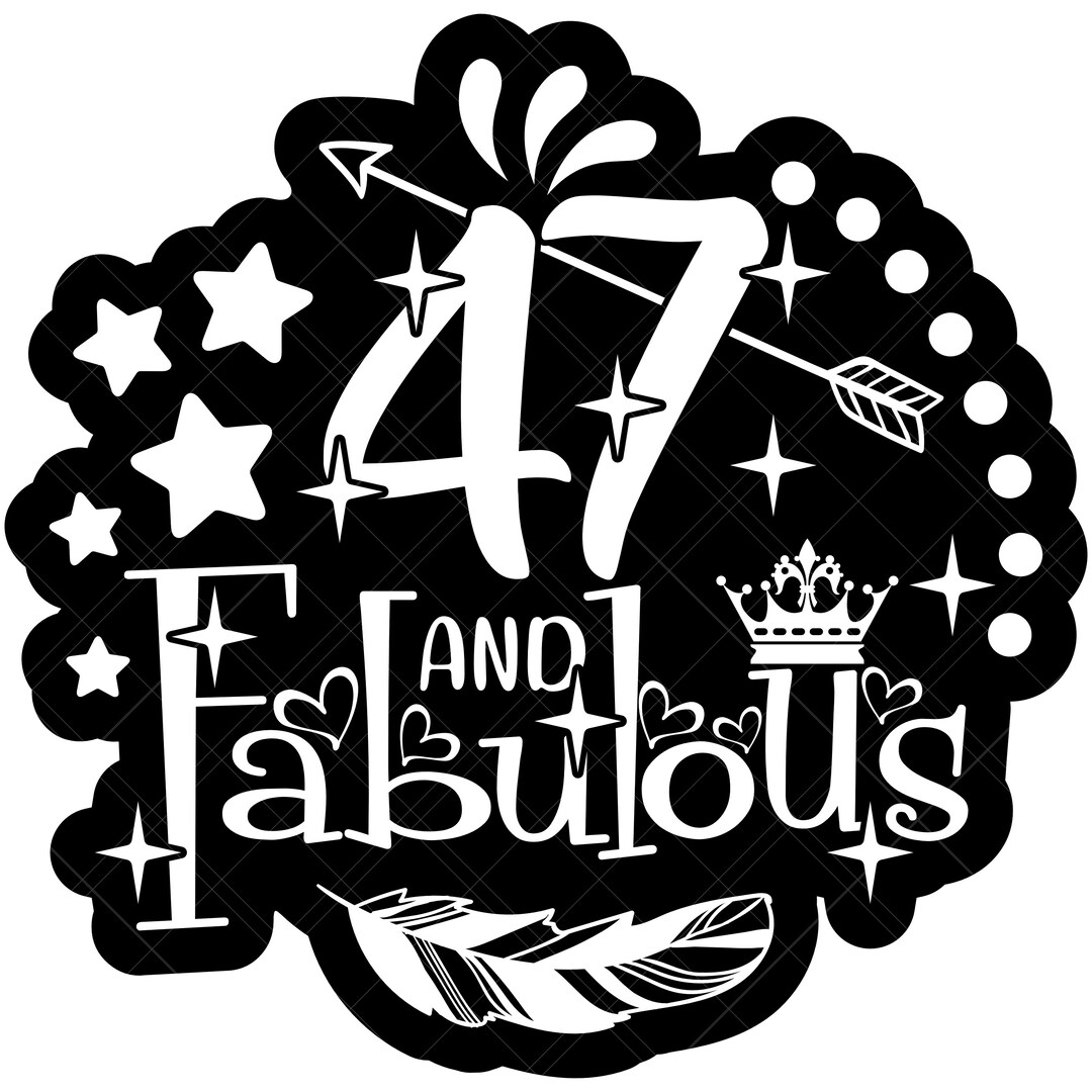 47 and Fabulous Svg, 47th Birthday Svg, 47th Birthday Shirt Svg ...