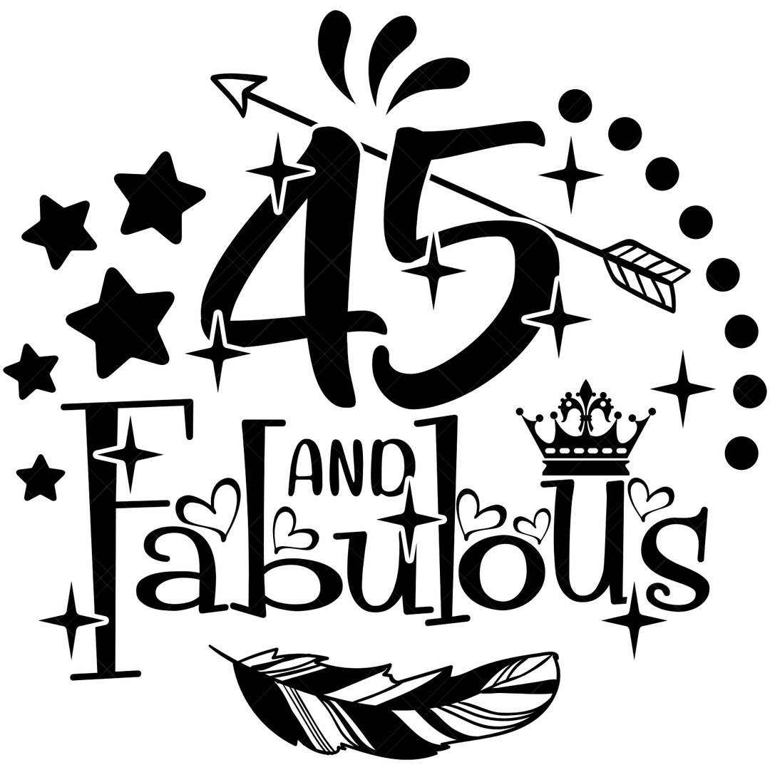 45 and Fabulous Svg, 45th Birthday Svg, 45th Birthday Shirt Svg ...