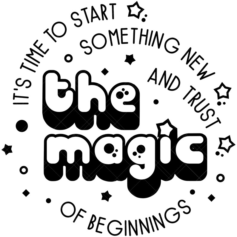It's Time to Start Something New and Trust the Magic of Beginnings Svg ...