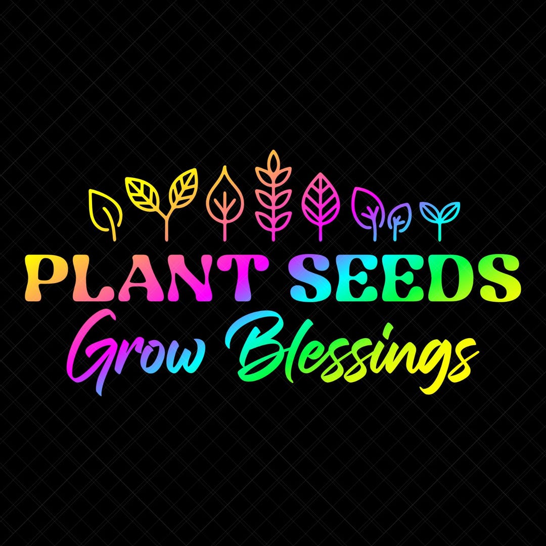 Plant Seeds Grow Blessings SVG PNG EPS Digital Download Print Cut Files ...
