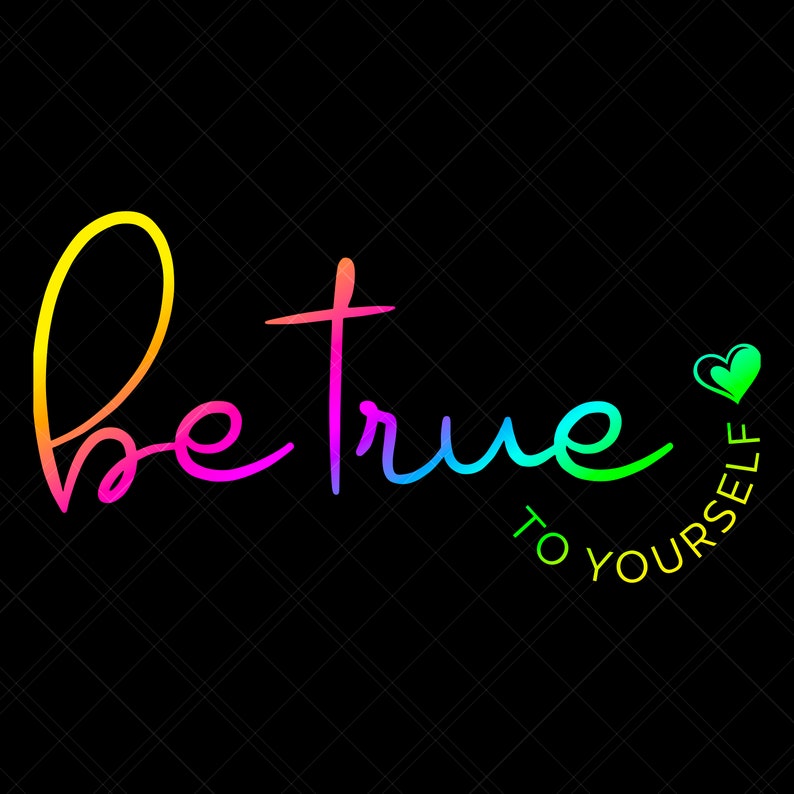 Be True to Yourself Svg, Be Real Svg, Be You Svg, Be True Svg, Strong ...