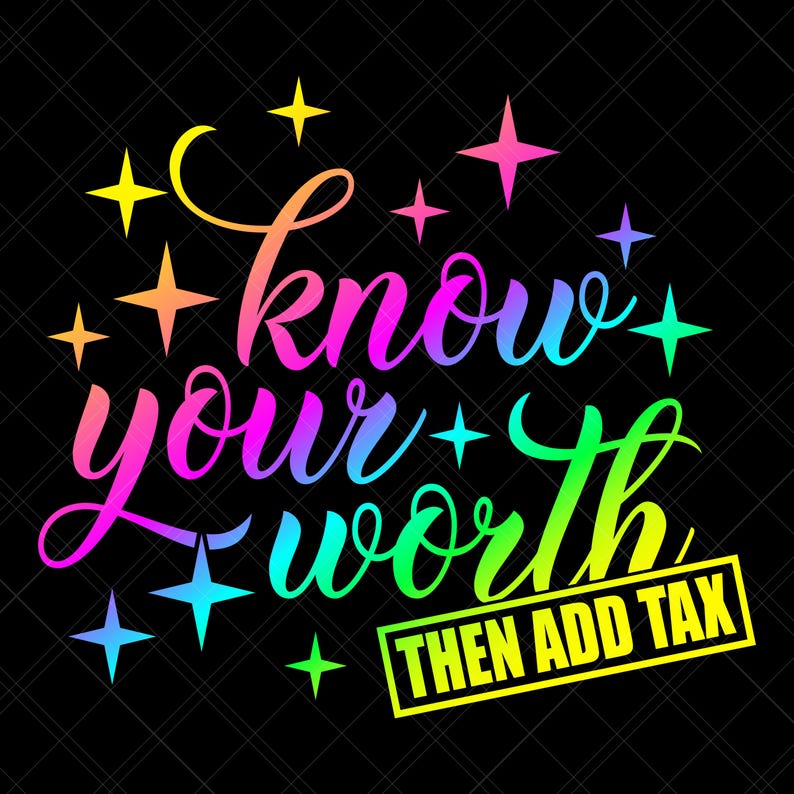 Know Your Worth Then Add Tax SVG PNG EPS Digital Download Print Cut ...