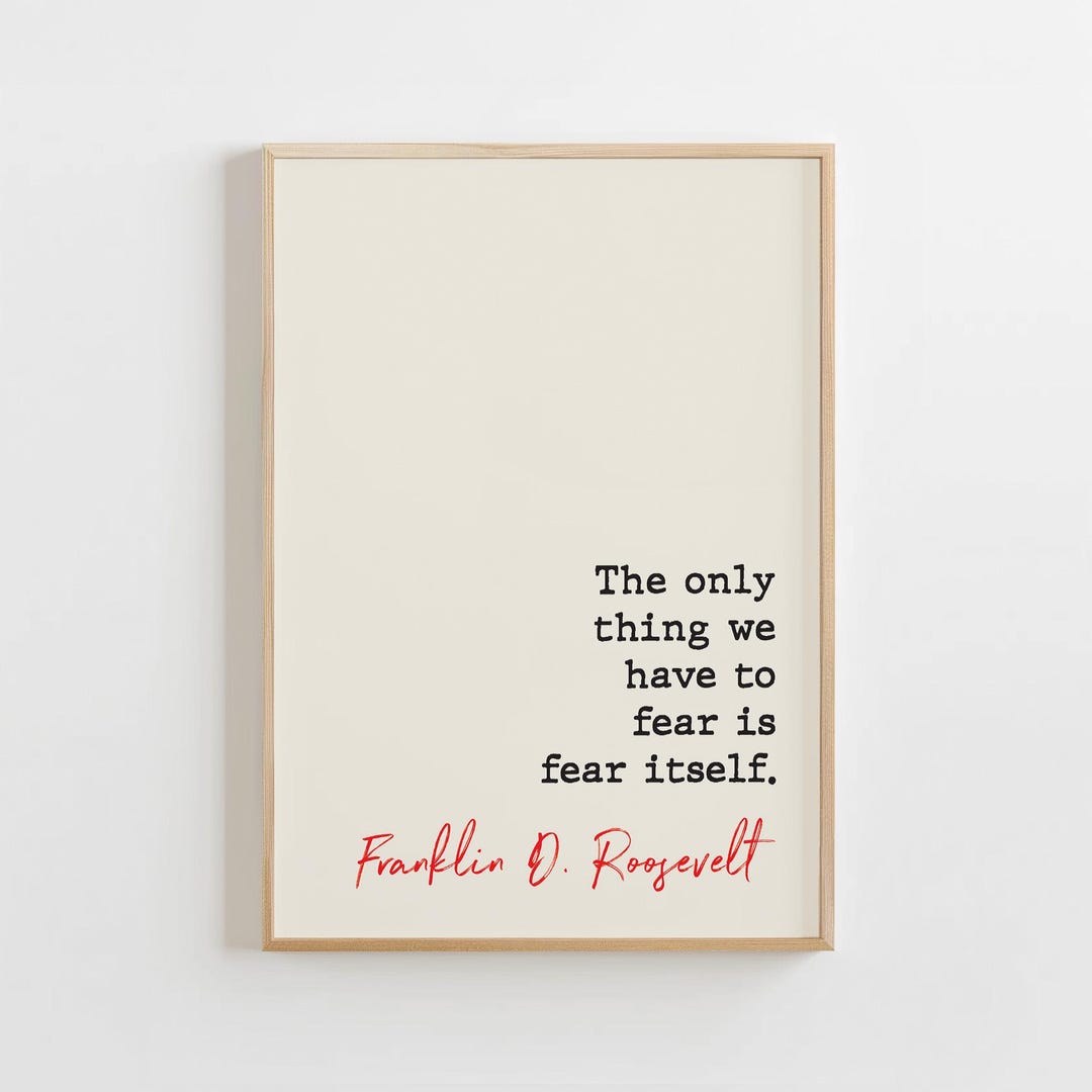 Franklin D. Roosevelt Quote Print, the Only Thing We Have to Fear is ...