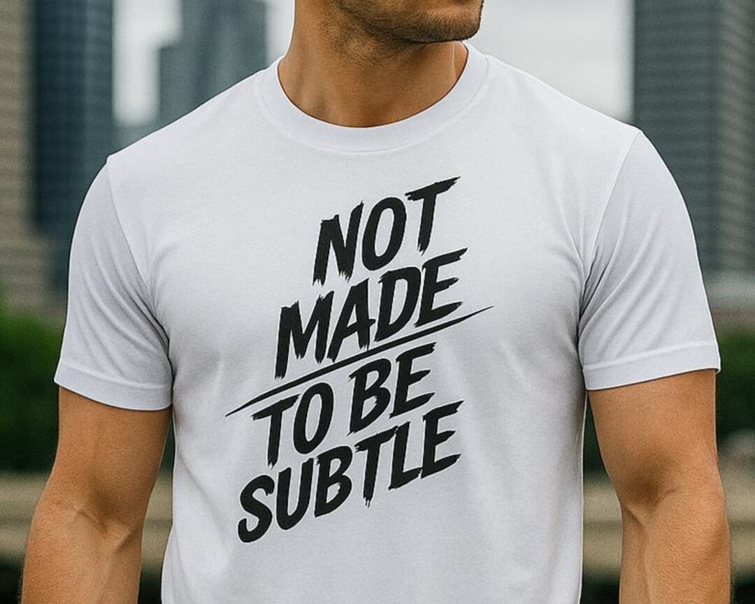 Bold Statement PNG: "not Made to Be Subtle" Design (digital Download ...