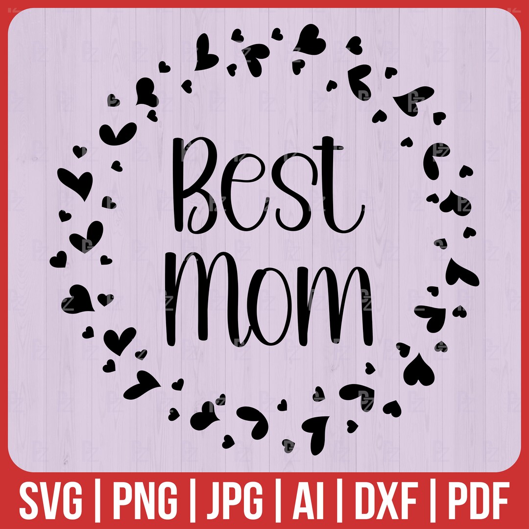 Best Mom Svg, Quote Svg, Mother's Day Svg, Heart Svg, Instant Download ...