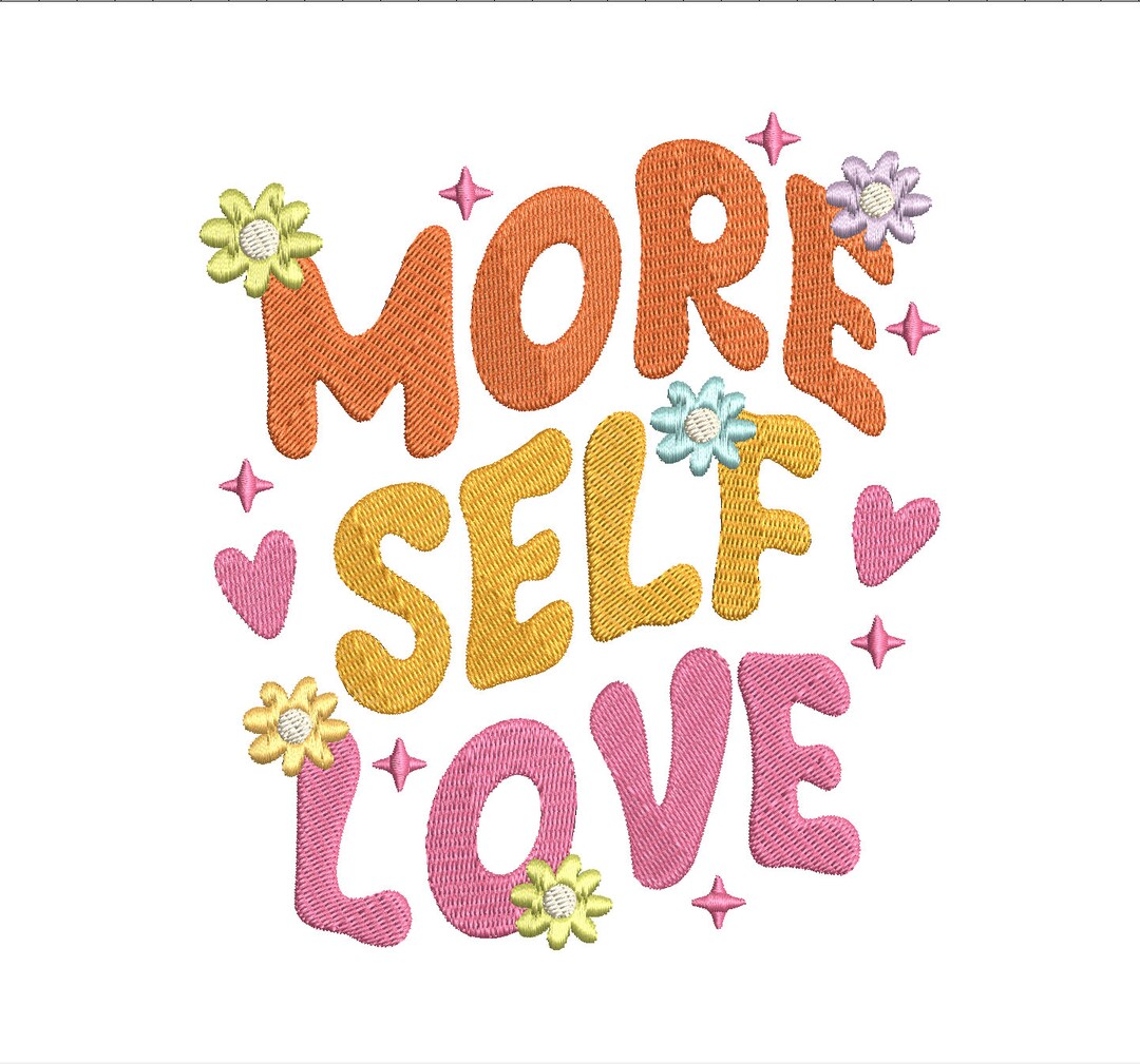 More Self Love Embroidery Design File 5x7 & 4x4 Hoop - Etsy