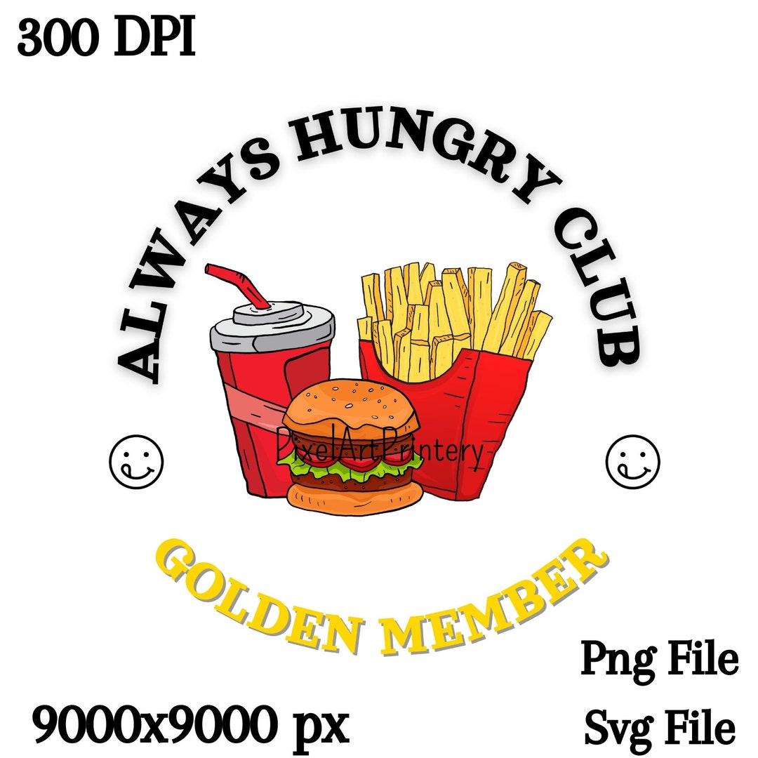 Always Hungry SVG Png , Always Hungry Club Png , Funny SVG, Sassy SVG ...