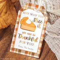 Editable Thanksgiving Gift Tag Any Way You Slice It Pie Appreciation ...