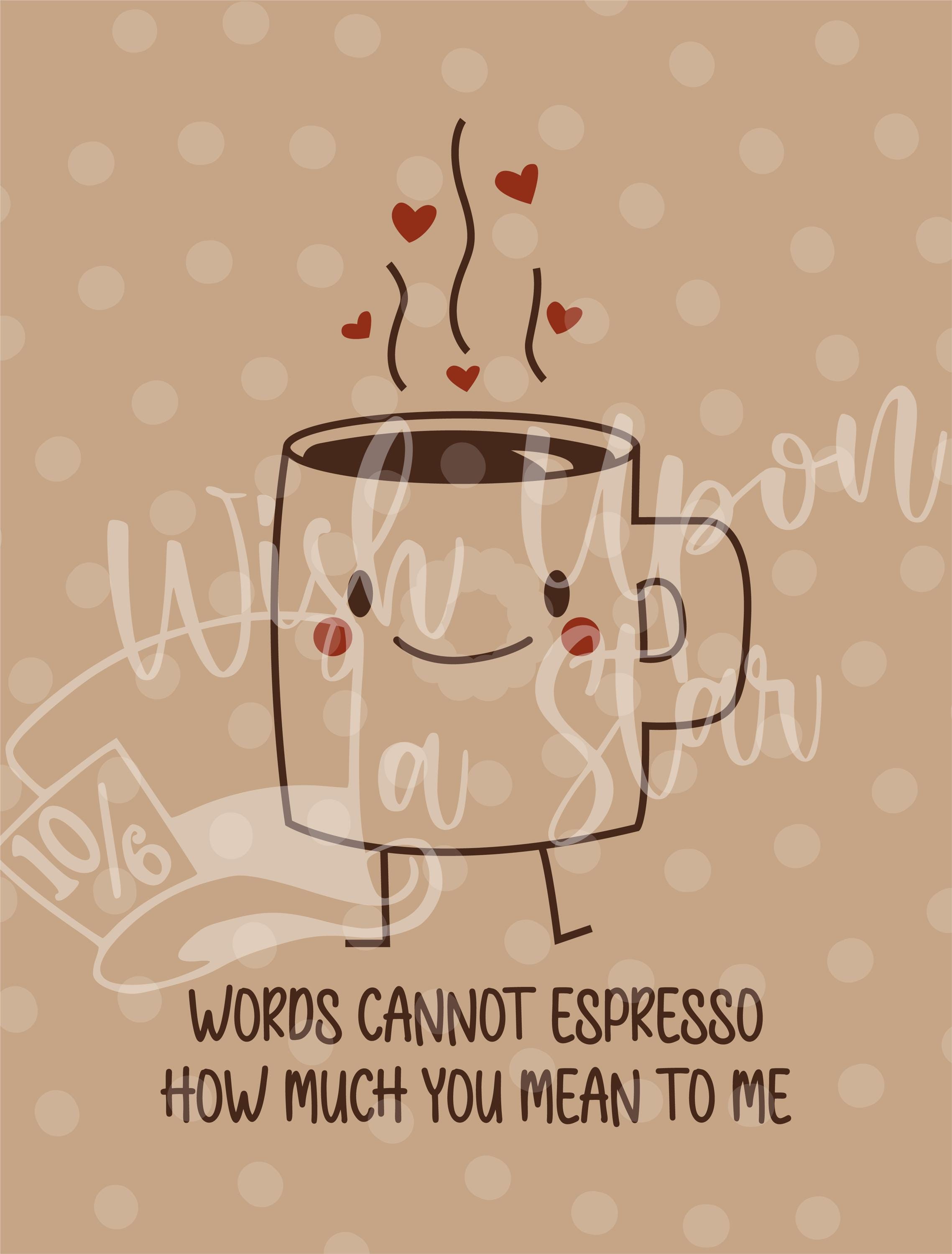 Words Cannot Espresso How Much You Mean to Me | Valentine | Coffee ...