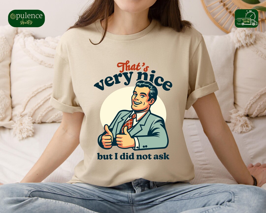 Funny Sarcastic Shirt | That's Nice but I Didn't Ask Sweatshirt I ...