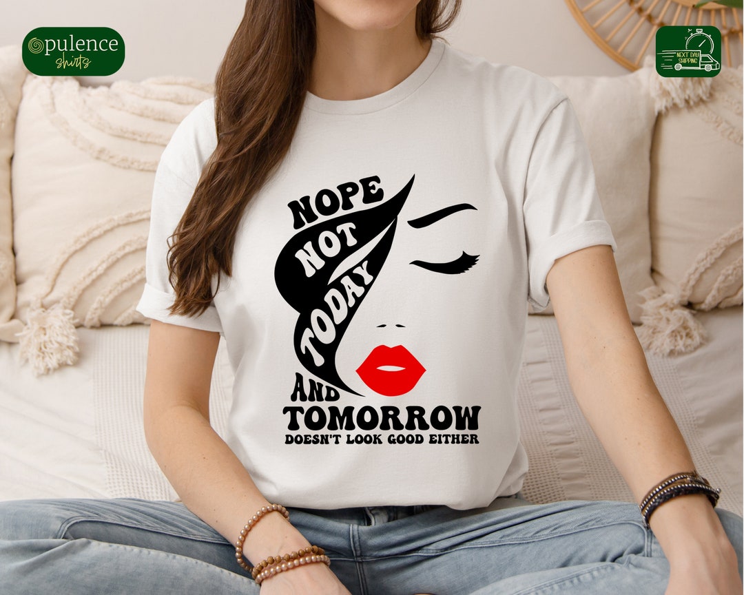 Retro Nope Not Today and Tomorrow Shirt, Funny T-shirt, Trendy ...