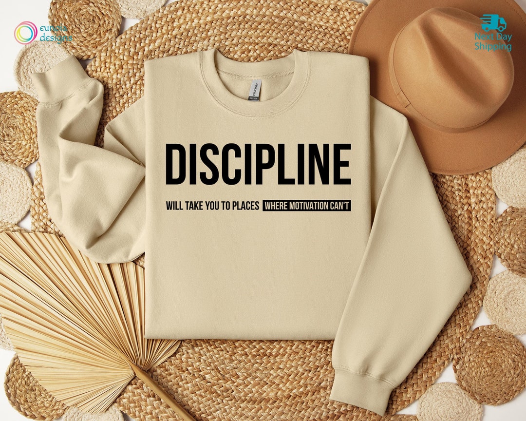 Discipline Shirt, Discipline Will Take You to Places Where Motivation ...