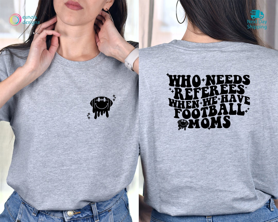 Who Needs Referees When We Have Football Moms Shirt, Cheer Mom ...