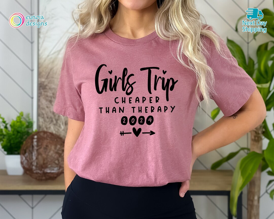 Girls Trip Cheaper Than Therapy 2024 Shirt, Girls Weekend Shirt, Girls Night Out, Girls Vacation ...