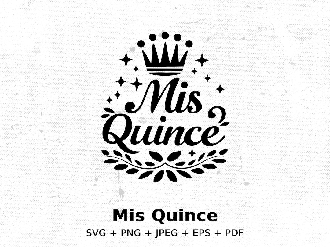 Mis Quince Svg, Png, Jpeg, Pdf, Eps, Quinceanera Celebration, Instant ...