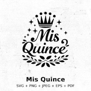 Mis Quince Svg, Png, Jpeg, Pdf, Eps, Quinceanera Celebration, Instant ...